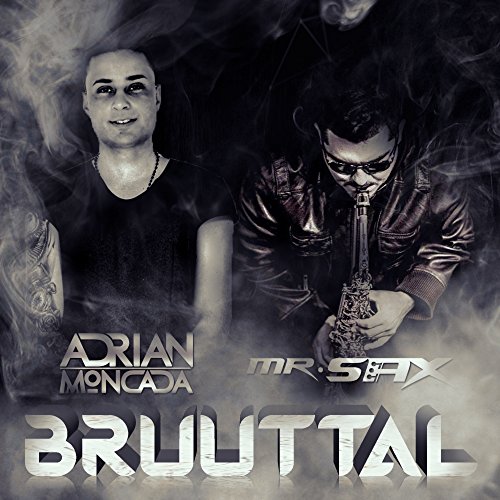 Bruuttal by ADRIAN MONCADA, MR SAX on Amazon Music - Amazon.com