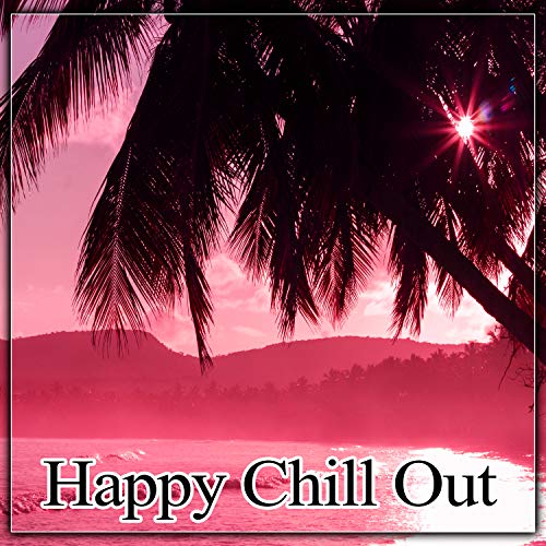 Amazon.com: Happy Chill Out – Holiday Chill, Summer Wind, Balearic ...