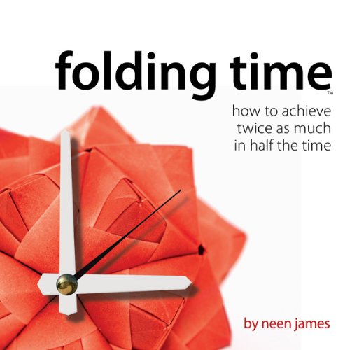 Folding Time: How to Achieve Twice As Much In Half The Time: Neen James ...