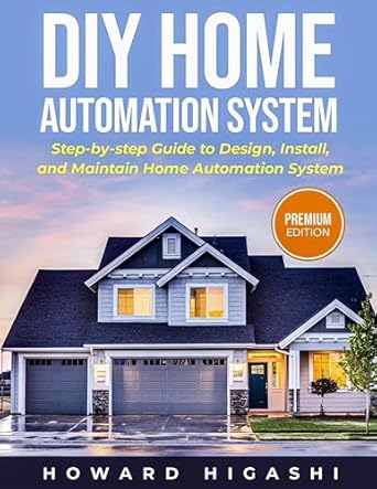 DIY Home Automation System: Step-by-step Guide to Design, Install, and ...