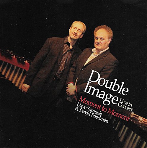 Double Image, Dave Samuels, David Friedman - Live in Concert: Moment to ...
