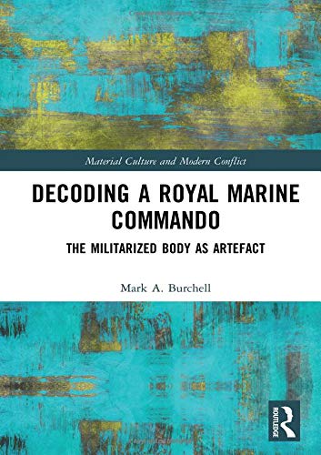 Buy Decoding a Royal Marine Commando: The Militarized Body as Artefact ...