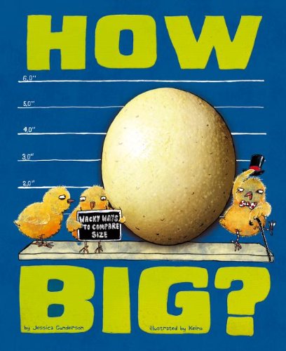 How Big?: Wacky Ways to Compare Size (Wacky Comparisons): Gunderson ...