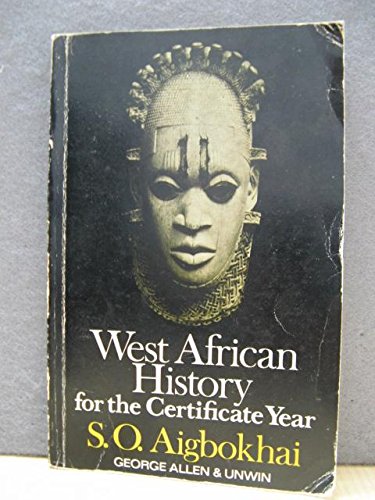 West African history for the Certificate year,: Aigbokhai, S. O ...