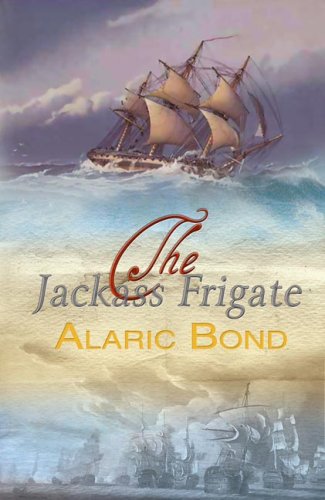 The Jackass Frigate: Bond, Alaric: 9781906206581: Amazon.com: Books