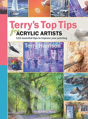 Terry's Top Tips for Acrylic Artists: Over 100 Essential Tips to ...