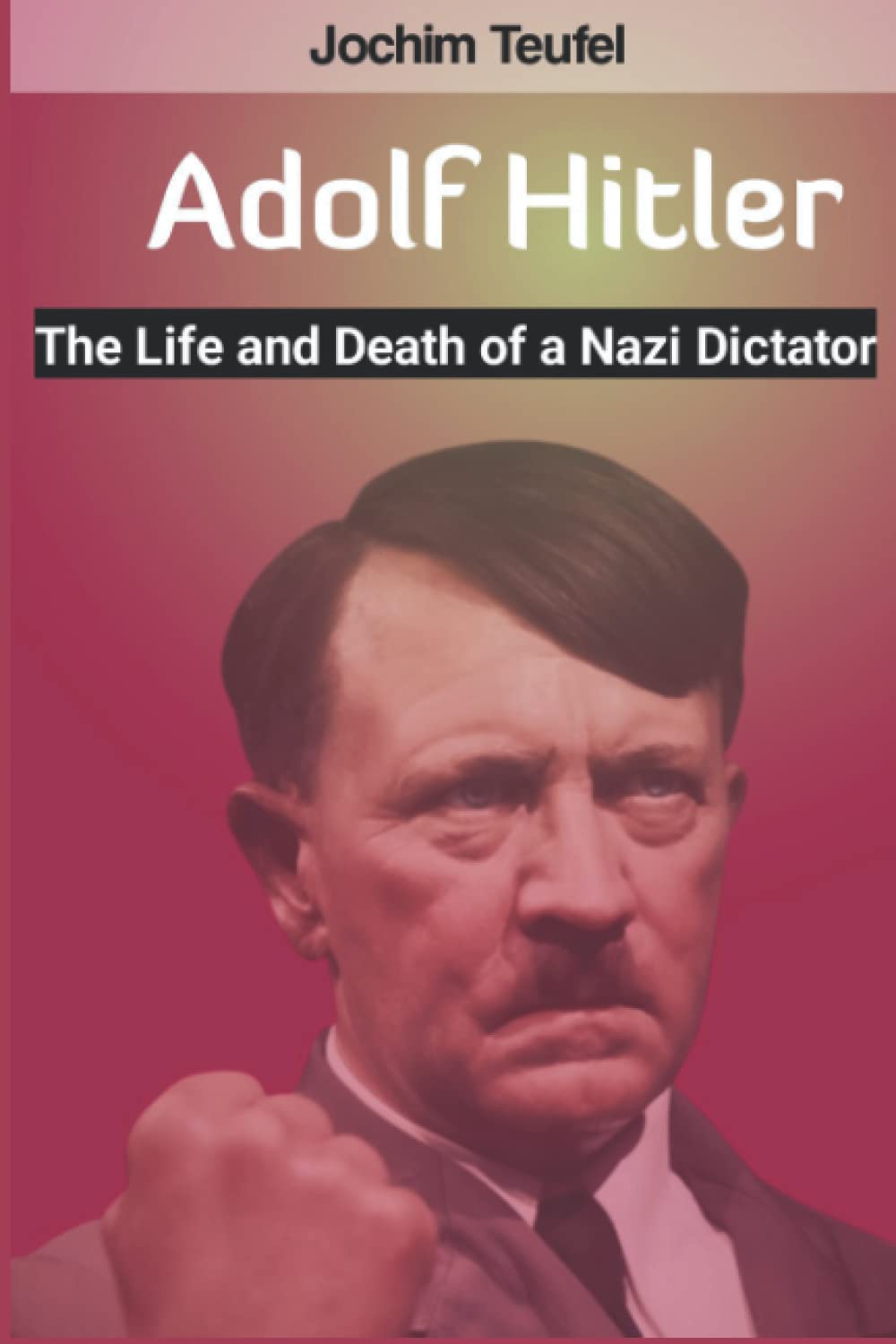 Buy Adolf Hitler: The Life and Death of a Dictator....(Adolf Hitler ...