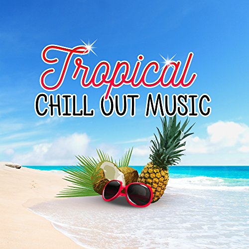 Amazon.com: Tropical Chill Out Music – Sounds to Relax, Easy Listening ...