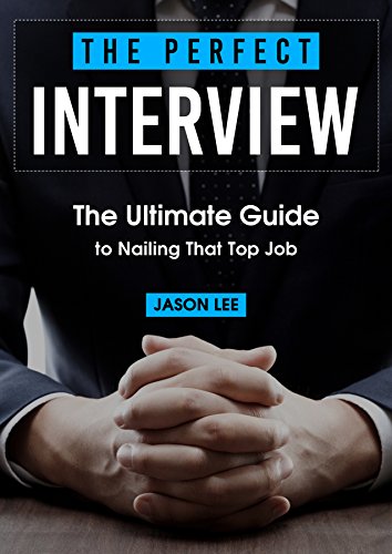 Amazon.com: THE PERFECT INTERVIEW: The Ultimate Guide to Nailing That ...