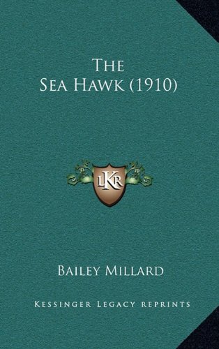 The Sea Hawk (1910): Millard, Bailey: 9781164380016: Amazon.com: Books