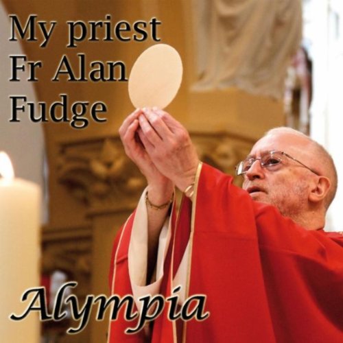 My Priest Fr Alan Fudge by Alympia on Amazon Music - Amazon.co.uk