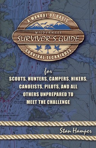 Wilderness Survivors Guide: A Manual of Basic Survival Techniques for ...