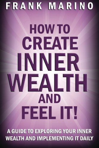 Buy How To Create Inner Wealth and Feel it: A Guide to Exploring Your ...