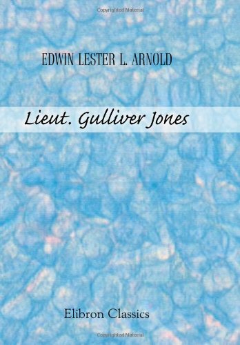Lieut. Gulliver Jones - Kindle edition by Edwin Lester L. Arnold ...
