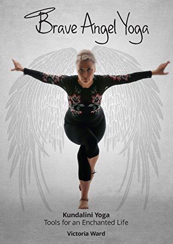 Brave Angel Yoga, Kundalini Yoga: Tools for an Enchanted Life eBook ...