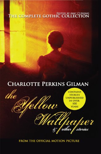 The Yellow Wallpaper and Other Stories: The Complete Gothic Collection ...