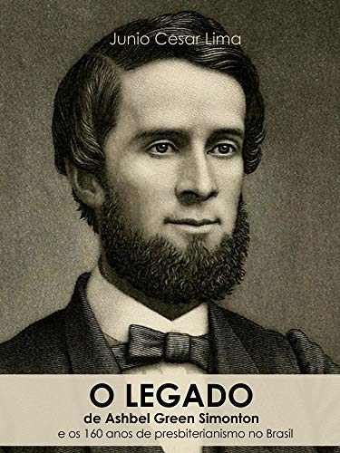 Amazon.com: O legado de Ashbel Green Simonton: E os 160 anos de ...