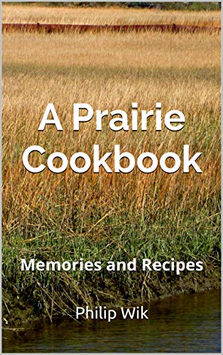 A Prairie Cookbook: Memories and Recipes - Kindle edition by Wik ...