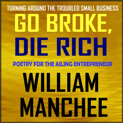 Go Broke, Die Rich: Turning Around the Troubled Small Business (Audio ...