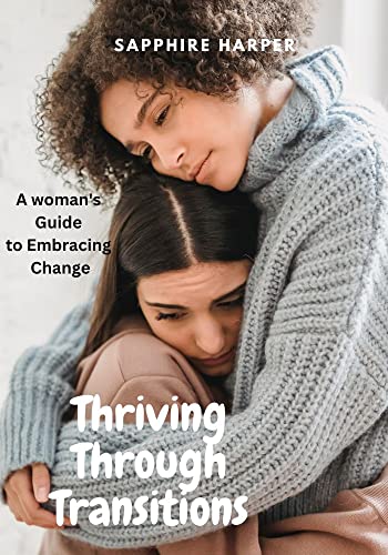 Thriving through transitions.: A woman's guide to embracing change. eBook : Harper, Sapphire ...
