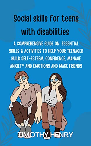 SOCIAL SKILLS FOR TEENS WITH DISABILITIES: A COMPREHENSIVE GUIDE ON ...