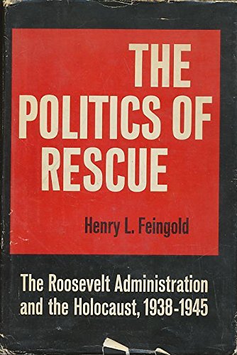The Politics of Rescue: The Roosevelt Administration and the Holocaust ...