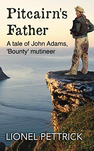 Pitcairn's Father: A tale of John Adams, 'Bounty' mutineer: Pettrick ...