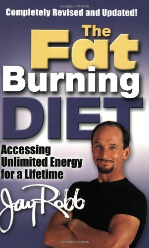 By Jay Robb - The Fat Burning Diet: Accessing Unlimited Energy for a ...
