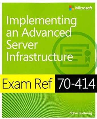 Exam Ref 70-414 Implementing an Advanced Server Infrastructure (MCSE) by Steve Suehring (2014-08 ...