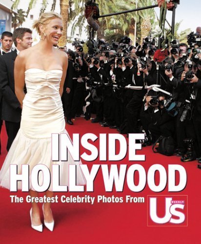 INSIDE HOLLYWOOD: THE GREATEST CELEBRITY PHOTOS FROM US WEEKLY: Editors ...