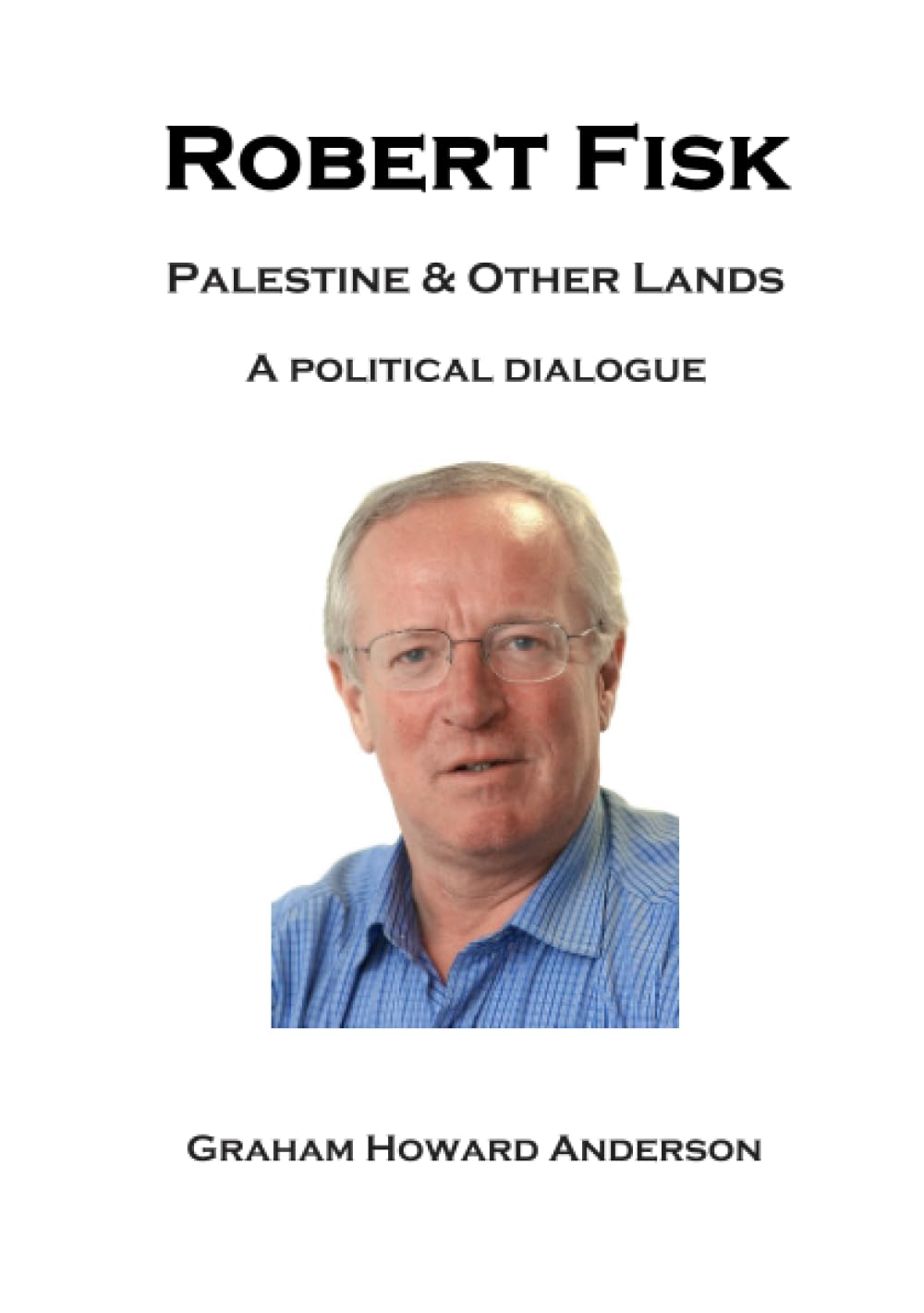Robert Fisk: Palestine and Other Lands - A political dialogue: Amazon ...