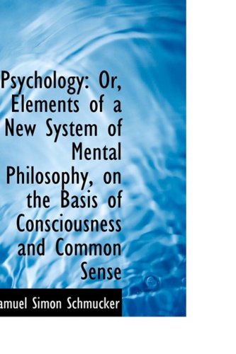 Psychology: Or, Elements of a New System of Mental Philosophy, on the ...