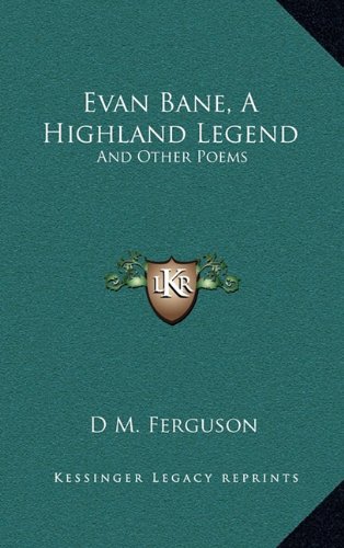 Evan Bane, A Highland Legend: And Other Poems: Ferguson, D M ...