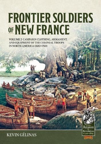 Frontier Soldiers of New France Volume 2: Campaign Clothing, Armament ...