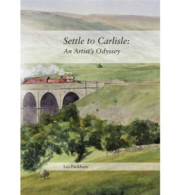 [(Settle to Carlisle: An Artist's Odyssey)] [ By (author) Les Packham ...