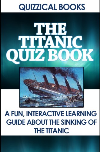 The Titanic Quiz Book: A Fun, Interactive Learning Guide About the ...