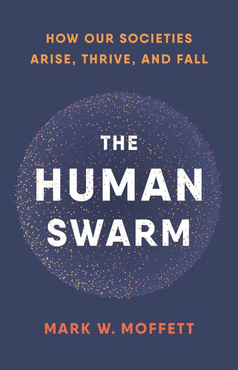 Amazon.com: The Human Swarm: How Our Societies Arise, Thrive, and Fall ...