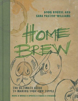Home Brew: The Ultimate Guide to Making Your Own Tipple: Doug Rouxel ...