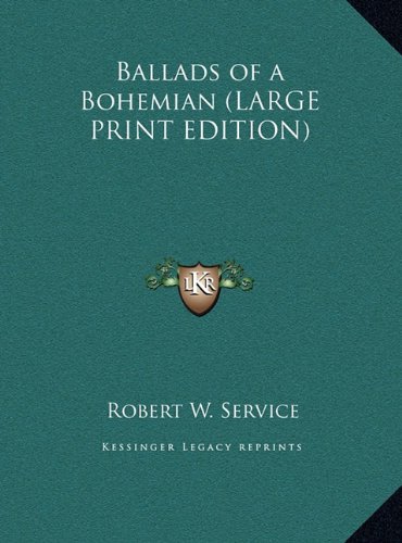 Ballads of a Bohemian (LARGE PRINT EDITION): Service, Robert W ...