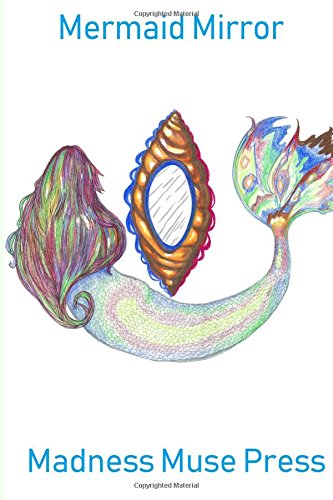 Mermaid Mirror: An Anthology of Women Writers: Press, Madness Muse ...