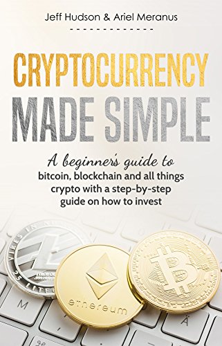 Cryptocurrency Made Simple: A beginner’s guide to bitcoin, blockchain and all things crypto with ...
