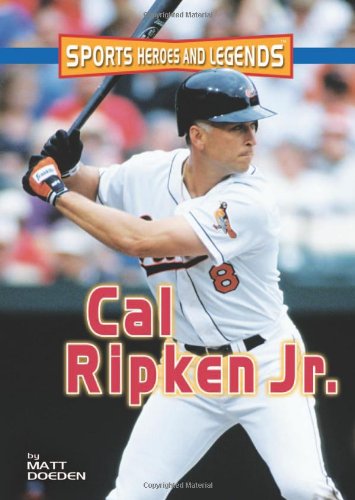 Cal Ripken Jr. (Sports Heroes and Legends): Doeden, Matt: 9780822590408 ...