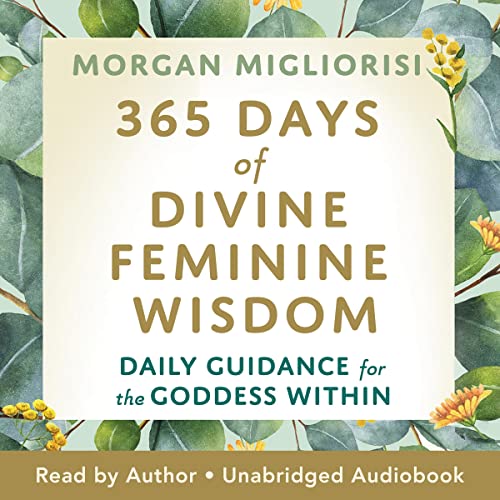 365 Days of Divine Feminine Wisdom: Daily Guidance for the Goddess ...