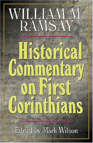 Historical Commentary on First Corinthians: Ramsay, William Mitchell ...