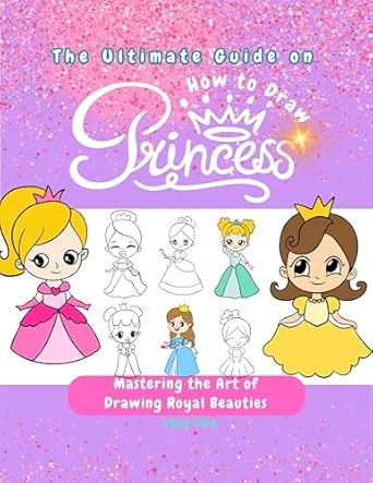 The Ultimate Guide on How to Draw Princesses: Mastering the Art of ...