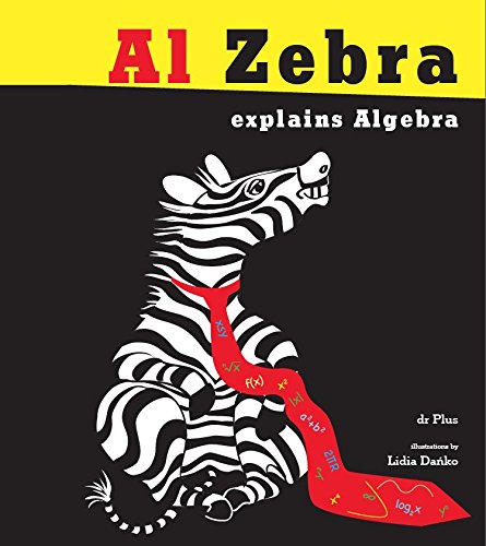 AL ZEBRA EXPLAINS ALGEBRA: Dr. Plus: 9780578054605: Amazon.com: Books