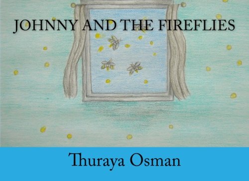 Johnny and the Fireflies: Osman, Thuraya: 9781494707736: Amazon.com: Books