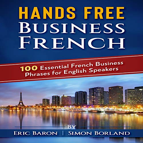Hands Free Business French: 100 Essential French Business Phrases for ...