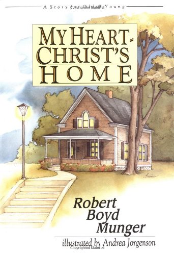 My Heart - Christ's Home: A Story for Old & Young: Robert Boyd Munger ...