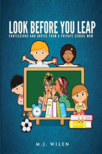 Look Before You Leap: Confessions and Advice from a Private School Mom ...